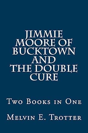 Jimmie Moore of Bucktown and The Double Cure: Two Books in One: Trotter ...