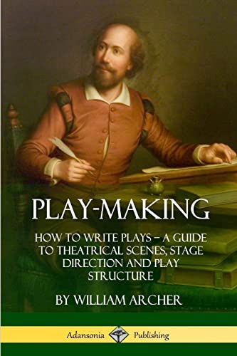 Snapklik.com : Play-Making: How To Write PlaysA Guide To Theatrical Scenes
