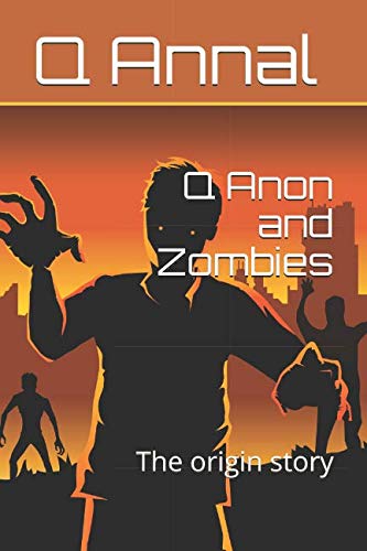 Q Anon and Zombies: The origin story: Annal, Q: 9781799145868: Amazon ...