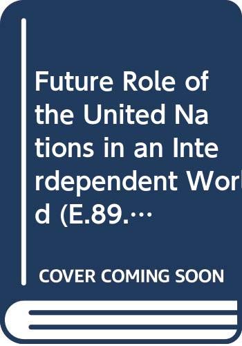 Future Role of the United Nations in an Interdependent World (E.89.Iii ...