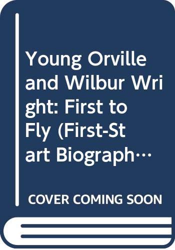 Young Orville and Wilbur Wright: First to Fly (First-Start Biographies ...