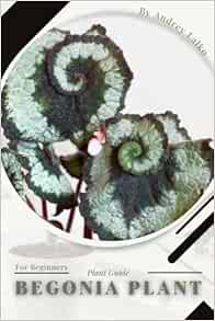 Begonia Plant: Prodigy Petal, Plant Guide: Lalko, Andrey: 9798387875274: Amazon.com: Books