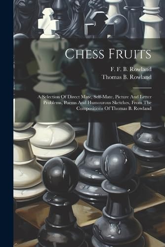Chess Fruits: A Selection Of Direct Mate, Self-mate, Picture And Letter ...