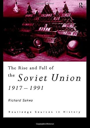 By Richard Sakwa - The Rise And Fall Of The Soviet Union 1917-1991: 1st ...