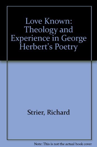 Love Known: Theology and Experience in George Herbert's Poetry: Strier ...