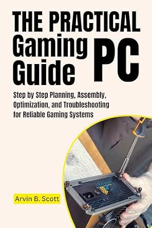 Amazon.com: The Practical Gaming PC Guide eBook : B. Scott, Arvin: Books