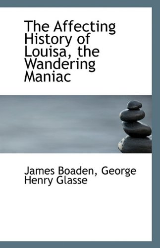 The Affecting History of Louisa, the Wandering Maniac : Boaden, James ...