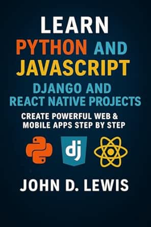 Python and JavaScript in Action: Django and React Native Projects ...
