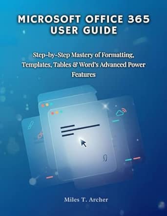 MICROSOFT OFFICE 365 User GUIDE: Step-by-Step Mastery of Formatting ...