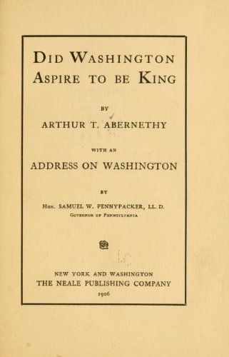 Did Washington Aspire to Be King: [Washington, George] Abernathy ...