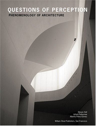 Questions of Perception: Phenomenology of Architecture : Holl, Steven ...