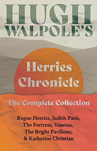 Hugh Walpole’ s Herries Chronicle – The Complete Collection: Rogue ...
