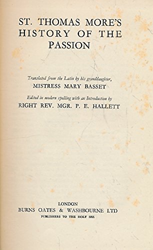 St. Thomas More's History Of The Passion: Mary Basset (translator) Mgr ...