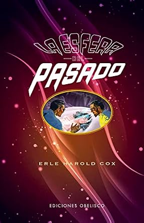 La esfera del pasado (Spanish Edition): Harold Cox, Erle, Arellano ...