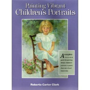 Painting Vibrant Children's Portraits: Clark, Roberta Carter ...