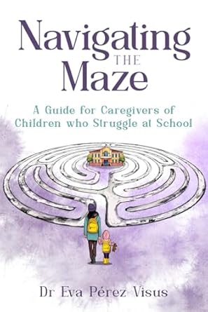 Navigating the Maze: A Guide for Caregivers of Children who Struggle at ...