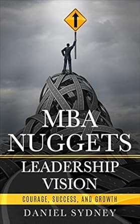 Amazon.com: MBA Nuggets: Leadership Vision: Courage, Success, and ...