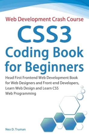 Web Development Crash Course - CSS3 Coding Book for Beginners: Head First Frontend Web ...