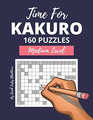 Time for Kakuro - 160 Puzzles - Medium Level: Cross Sums Puzzle Book for Adults: Blackburn ...