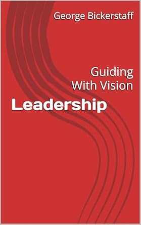 Leadership: Guiding With Vision (The Global Leaders: Short Lessons Book ...