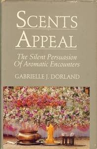 Scents Appeal: The Silent Persuasion of Aromatic Encounters: Dorland ...