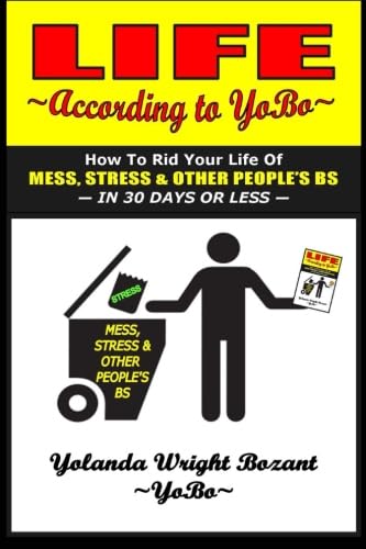 Life According To YoBo: How To Rid Your Life Of Mess, Stress and Other ...