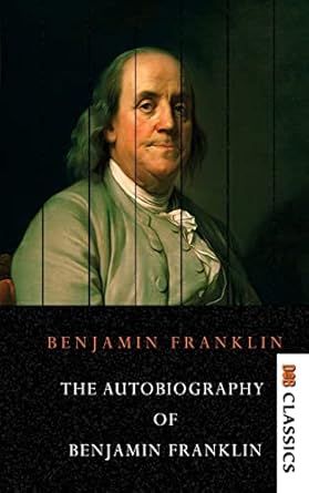 The Autobiography of Benjamin Franklin : Franklin, Benjamin: Amazon.co ...