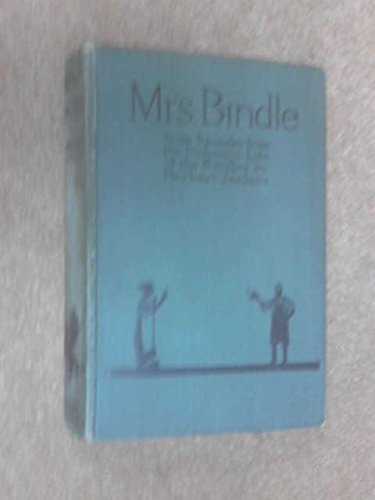 MRS. BINDLE: SOME INCIDENTS FROM THE DOMESTIC LIFE OF THE BINDLES ...