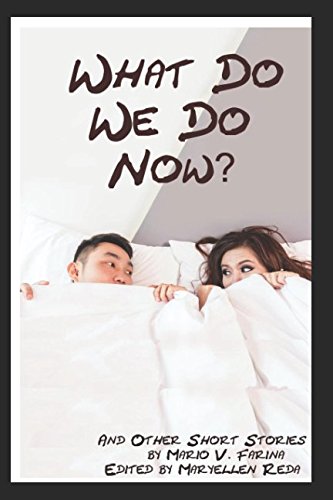 What Do We Do Now And Other Short Stories: Farina, Mario V., Farina ...