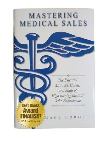 Mastering Medical Sales - The Essential Attitudes, Habits & Skills of ...