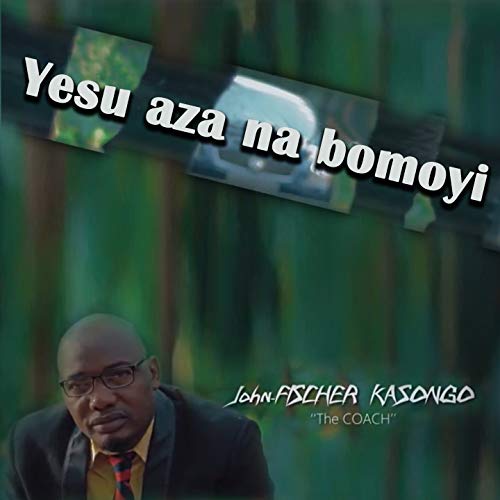 Yesu Aza Na Bomoyi by John Fischer Kasongo on Amazon Music - Amazon.com