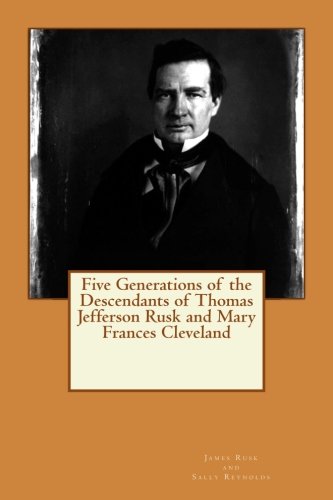 Five Generations of the Descendants of Thomas Jefferson Rusk: Rusk ...