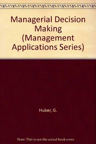 Managerial Decision Making (Management Applications Series): Huber ...