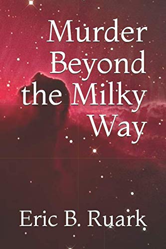 Murder Beyond the Milky Way: Ruark, Eric B.: 9781520561813: Amazon.com ...