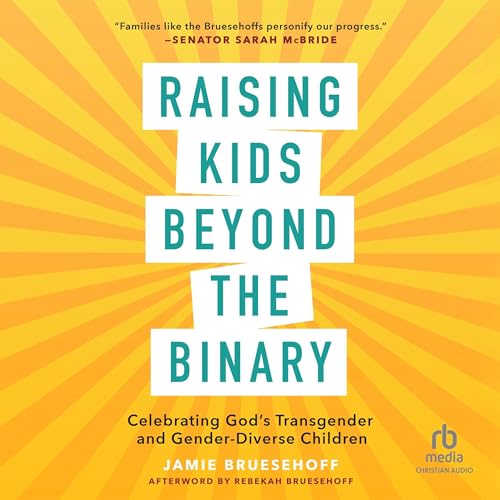 Raising Kids Beyond the Binary: Celebrating God's Transgender and Gender Diverse Children (Audio ...
