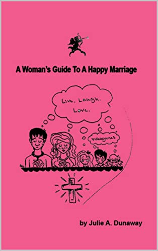 A Woman's Guide To A Happy Marriage - Kindle edition by Dunaway, Julie ...
