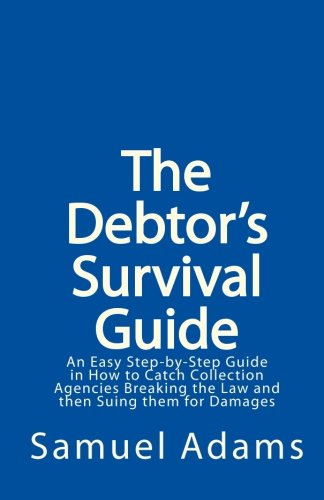 The Debtor's Survival Guide: An Easy Step-by-Step Guide in How to Catch ...