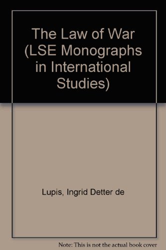 The Law of War (LSE Monographs in International Studies): Lupis, Ingrid ...