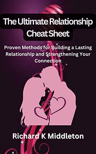 The Ultimate Relationship Cheat Sheet: Proven Methods for Building a ...