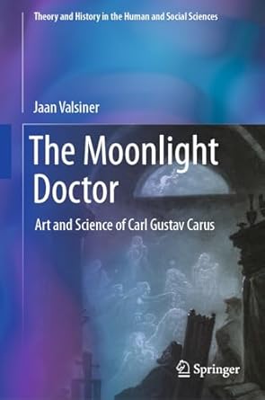 The Moonlight Doctor: Art and Science of Carl Gustav Carus (Theory and ...