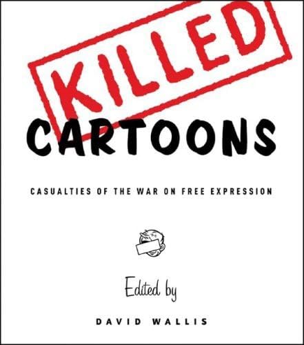 Killed Cartoons: Casualties from the War on Free Expression: Wallis ...