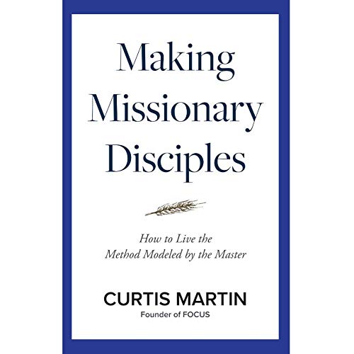 Making Missionary Disciples: Curtis Martin: 9780692177495: Amazon.com ...