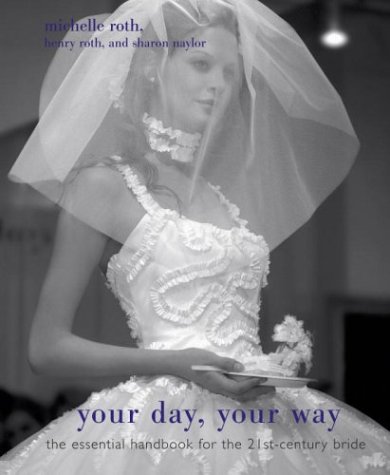 Your Day, Your Way: The Essential Handbook for the 21st-Century Bride ...