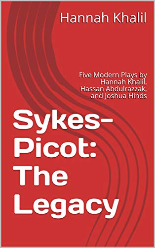 Amazon.com: Sykes-Picot: The Legacy: Five Modern Plays by Hannah Khalil ...