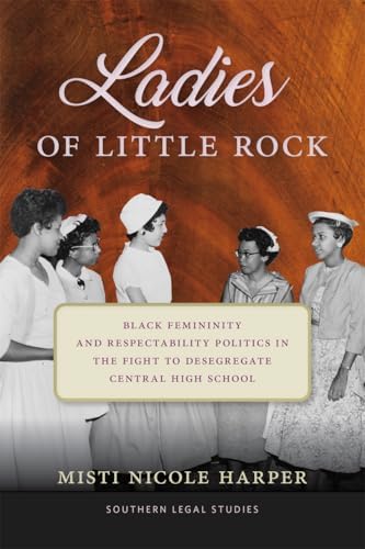 Ladies of Little Rock: Black Femininity and Respectability Politics in ...