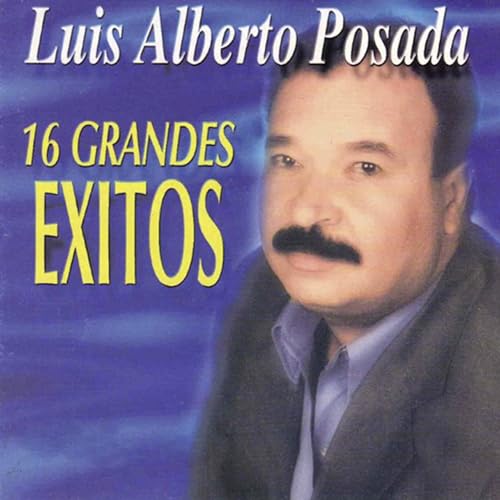 Amazon Music - Luis Alberto Posadaの16 Grandes Éxitos - Amazon.co.jp