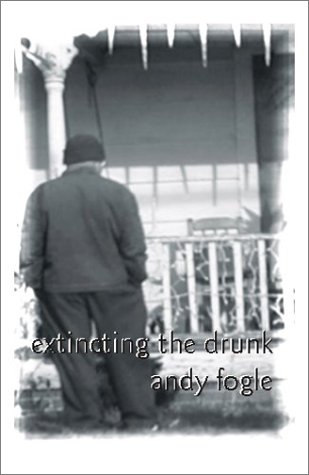 Extincting the Drunk: Poems by Andy Fogle: Fogle, Andy: 9781882983766 ...