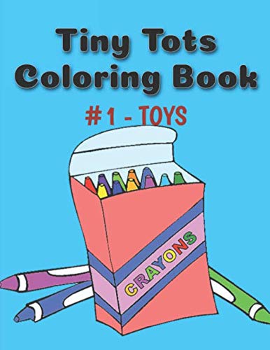 Tiny Tots Coloring Book: #1 - Toys: DeOliveira, Tony: 9781657548183 ...