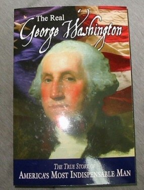 The Real George Washington - The True Story of America's Most ...