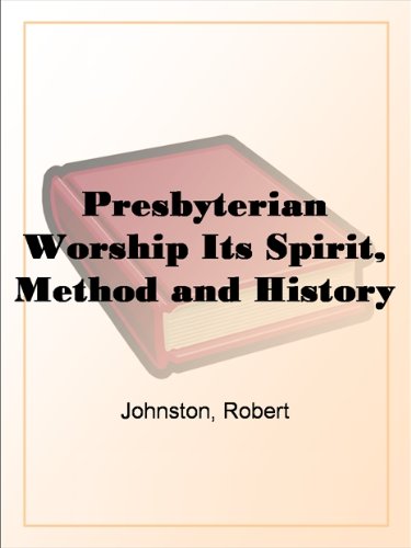 Amazon.com: Presbyterian Worship Its Spirit, Method and History eBook ...